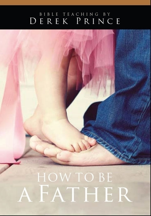 How to Be a Father | Media | Derek Prince Ministries UK